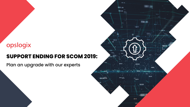 End of SCOM 2019 support: Upgrade seamlessly with our experts┃Opslogix
